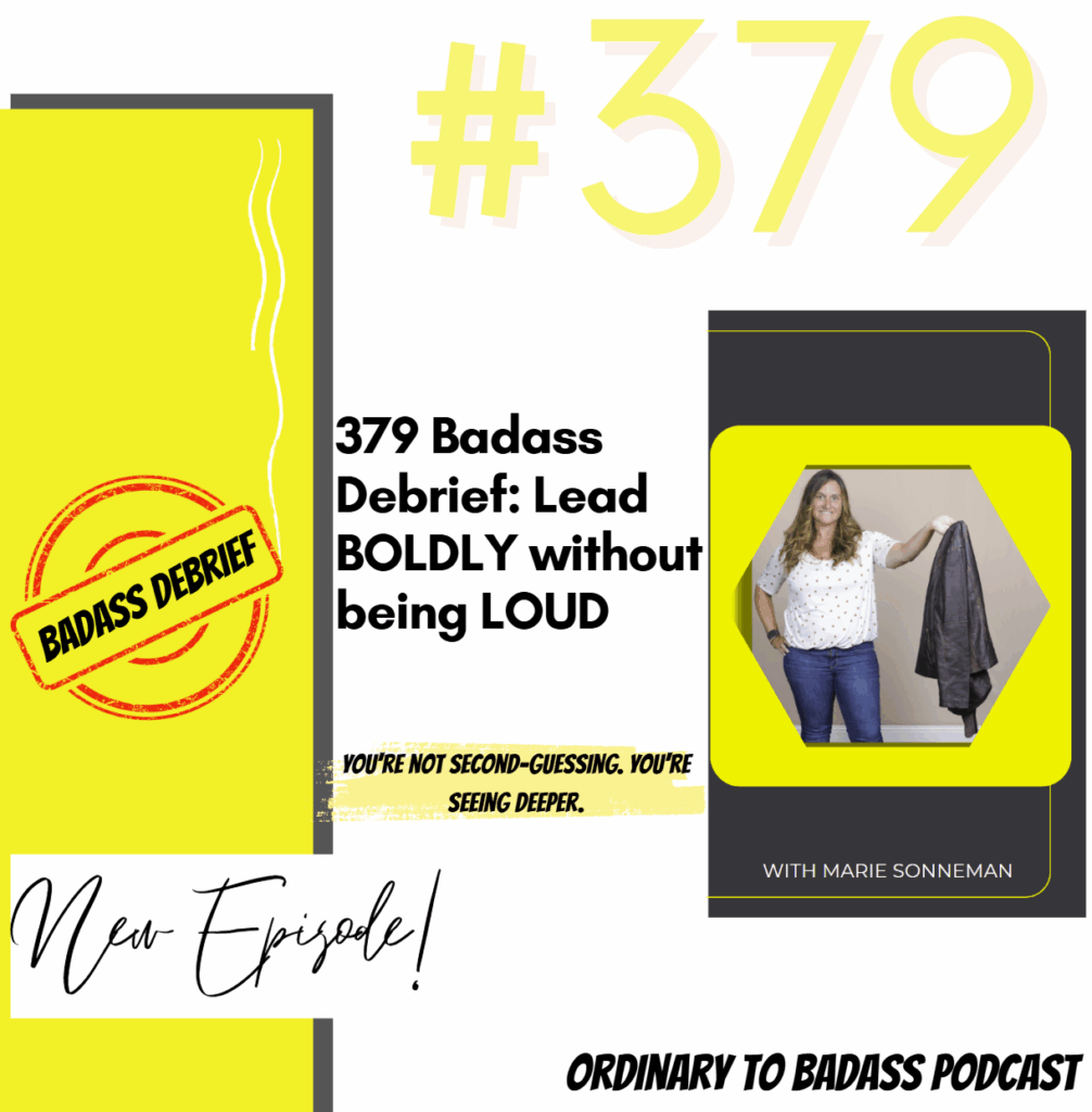379 – Badass Debrief: How to Lead Boldly Without Being Loud - Ordinary ...